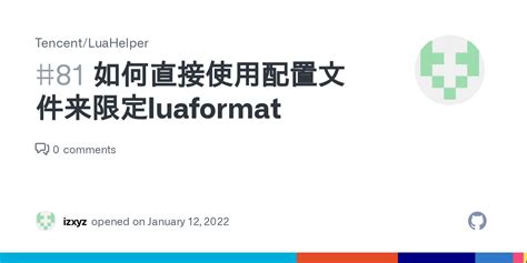 如何直接使用配置文件来限定luaformat · issue 81 · tencent luahelper · github