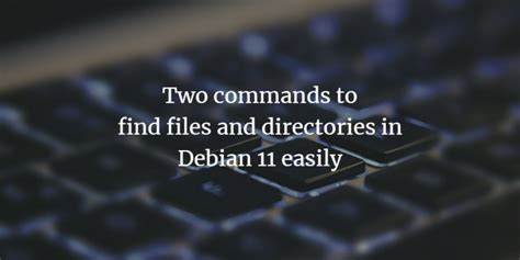 Two Commands To Find Files And Directories In Debian 11 Easily Vitux Two Commands To Find Files And Directories In Debian 11 Easily Vitux