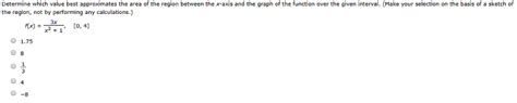 Solved Determine Which Value Best Approximates The Area Of The Region