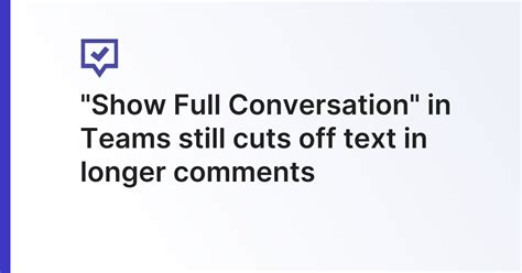 Show Full Conversation In Teams Still Cuts Off Text In Longer Comments