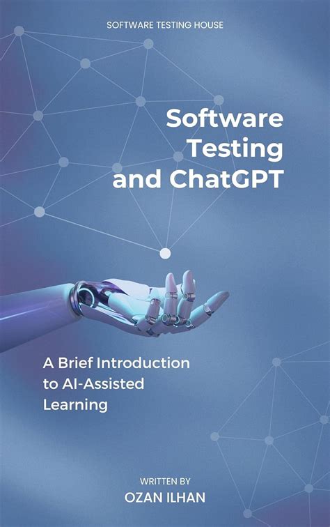 Software Testing And Chatgpt A Brief Introduction To Ai Assisted Learning Ilhan Ozan Ebook