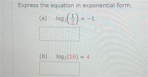 Solved Express The Equation In Exponential Form A Chegg Com