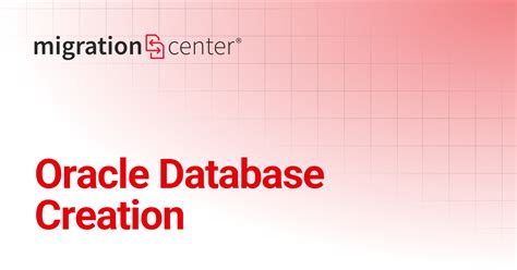 Oracle Database Creation 241 Migration Center Documentation
