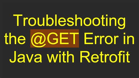 Troubleshooting The Get Error In Java With Retrofit Youtube