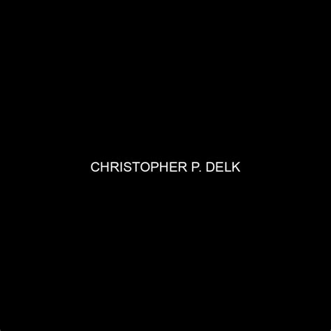 Christopher P Delk Stock Holdings And Net Worth Analysis