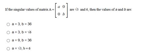 solved if the singular values of matrix a [a00b] ﻿are 32