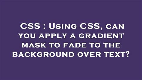 Css Using Css Can You Apply A Gradient Mask To Fade To The
