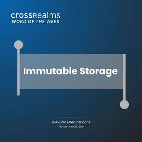What Is Immutable Storage Crossrealms Wordoftheweek Crossrealms Middle East Posted On The