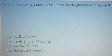 Solved How Can You View User Properties In Active Directory Users And Computers A Use Event