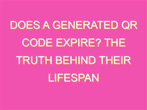 Does A Generated Qr Code Expire The Truth Behind Their Lifespan Kurrently