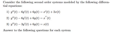 Solved Consider The Following Second Order Systems Modeled Chegg