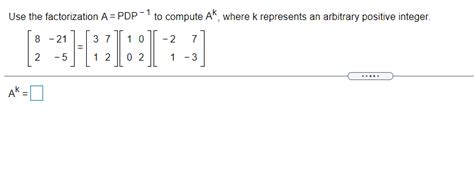 Solved Use The Factorization A Pdp 1 To Compute Ak Where
