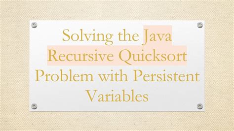 Solving The Java Recursive Quicksort Problem With Persistent Variables