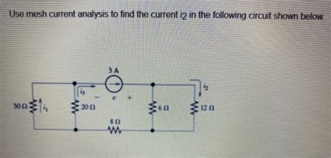 Solved Use Mesh Current Analysis To Find The Current I2 In Chegg Com