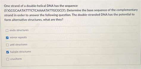 Solved One Strand Of A Double Helical Dna Has The Sequence