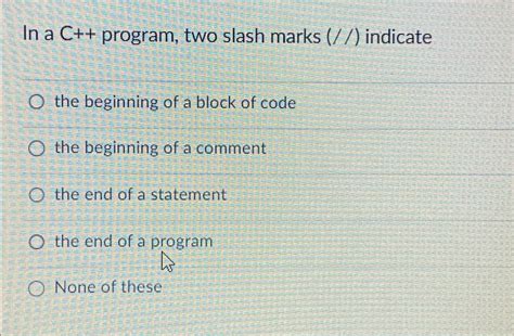 Solved In A C ﻿program Two Slash Marks ﻿indicatethe