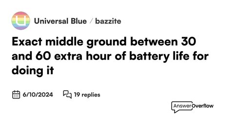 Exact Middle Ground Between 30 And 60 Extra Hour Of Battery Life For