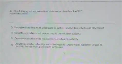 All Of The Following Are Responsibilities Of Derivative Classifiers Except Select The Best