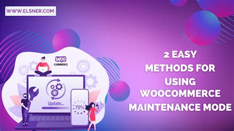 Easy Methods For Using WooCommerce Maintenance Mode