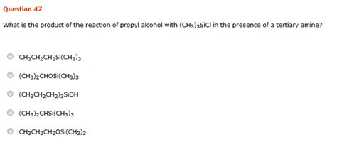 Oneclass What Is The Product Of The Reaction Of Propyl Alcohol With Ch 3 3sicl In The