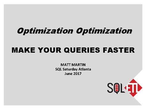 Optimization Make Your Queries Faster Matt Martin Sql