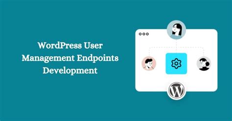 Wordpress User Management Endpoints Development Code Canel
