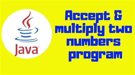 Java tutorial: Accept two numbers and multiply program - YouTube