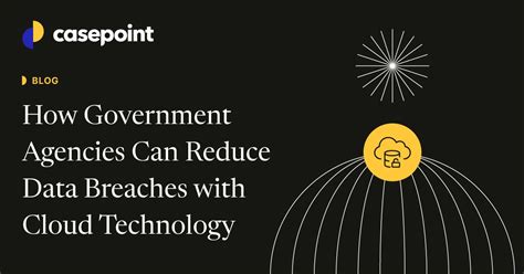 How Government Agencies Can Reduce Data Breaches With Cloud Technology