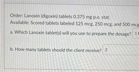 Solved Order Lanoxin Digoxin ﻿tablets 0 375 ﻿mg P O