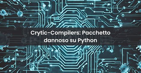 Crytic Compilers Pacchetto Dannoso Su Python