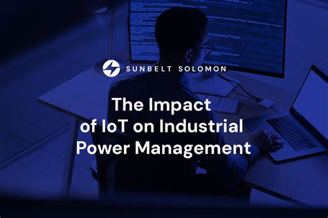 The Impact Of Iot On Industrial Power Management Sunbelt Solomon