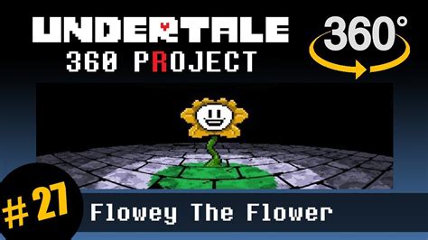 Flowey The Flower 360 Undertale 360 Project 27 Youtube