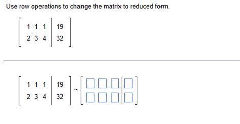 Solved Use Row Operations To Change The Matrix To Reduced Chegg Com