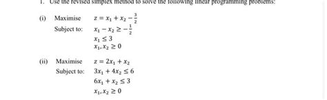 Solved Use The Revised Simplex Method To Solve The Following Chegg Com
