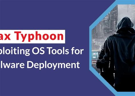 flax typhoon group abusing operating system to deploy malware cyber