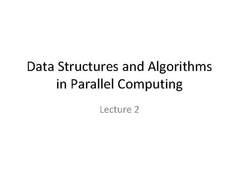 Data Structures And Algorithms In Parallel Computing Lecture