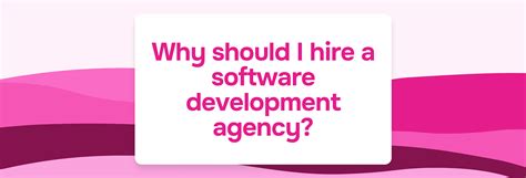 Why Should I Hire A Software Development Agency