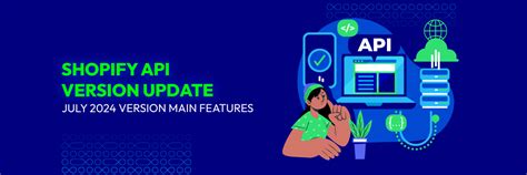 shopify api version update july 2024 version main features