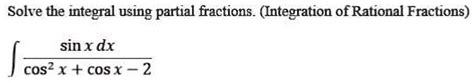 [get answer] solve the integral using partial fractions integration of rational fractions ∫
