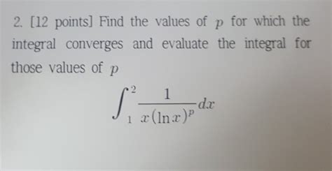 solved find the values of p for which the integral converges