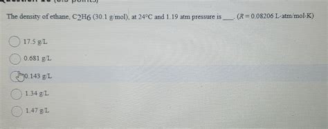 Solved The Density Of Ethane C2h6301 Gmol At 24∘c And