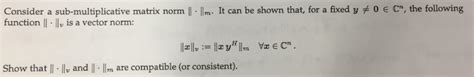 Solved Consider A Sub Multiplicative Matrix Norm Ll Irn