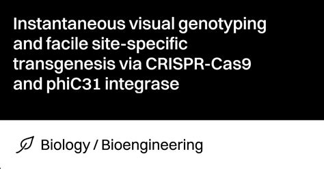 Instantaneous Visual Genotyping And Facile Site Specific Transgenesis Via Crispr Cas9 And Phic31