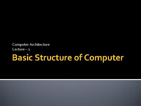 Computer Architecture Lecture 1 Basic Structure Of Computer