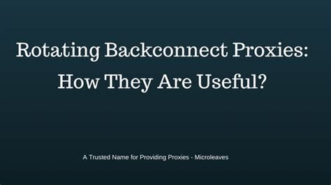 rotating backconnect proxies how they are useful microleaves