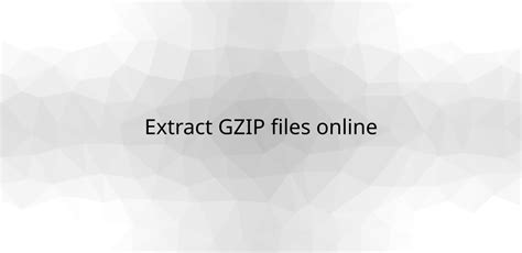 Extract Gzip Files Online