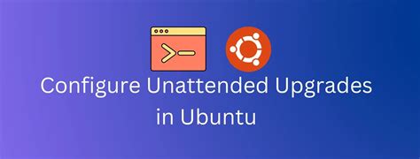 how to configure unattended upgrades ubuntu