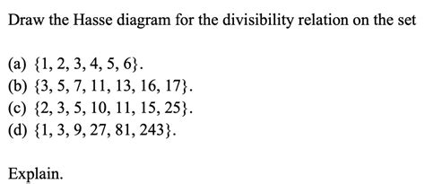 Draw The Hasse Diagram For The Divisibility Relation On The Set A 12345 6 6 35 711 1316 17 C