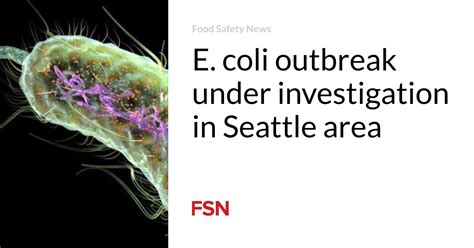 E Coli Outbreak Under Investigation In Seattle Area Food Safety News