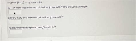 Solved Suppose F X Y Xy−ax−by A How Many Local Minimum